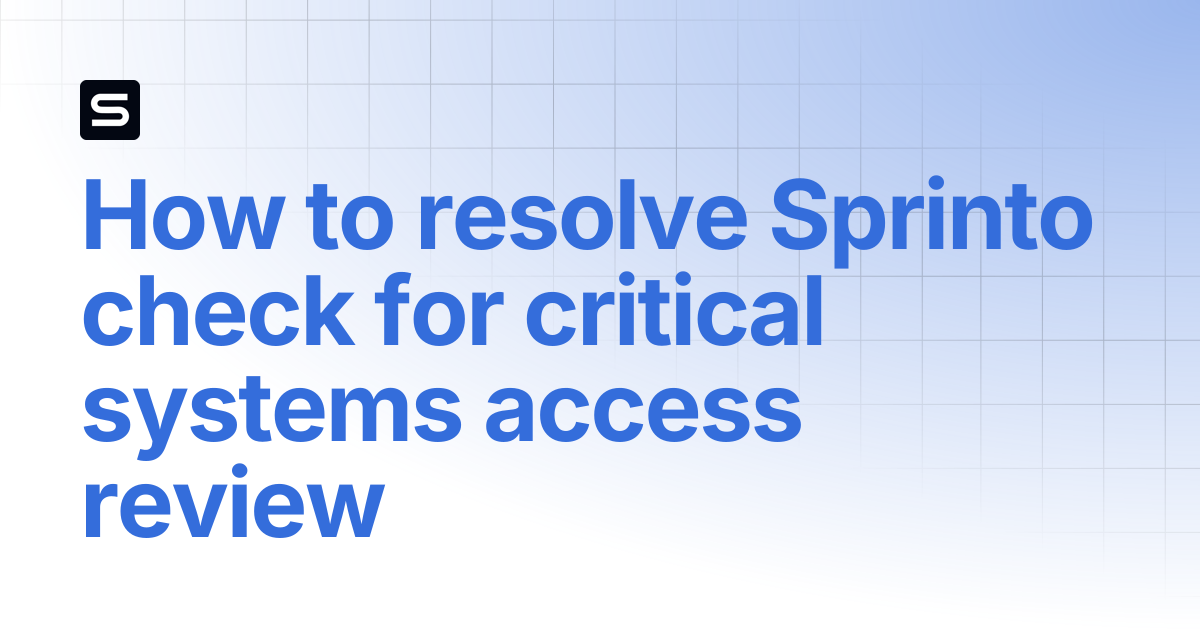 How to resolve Sprinto check for critical systems access review ...