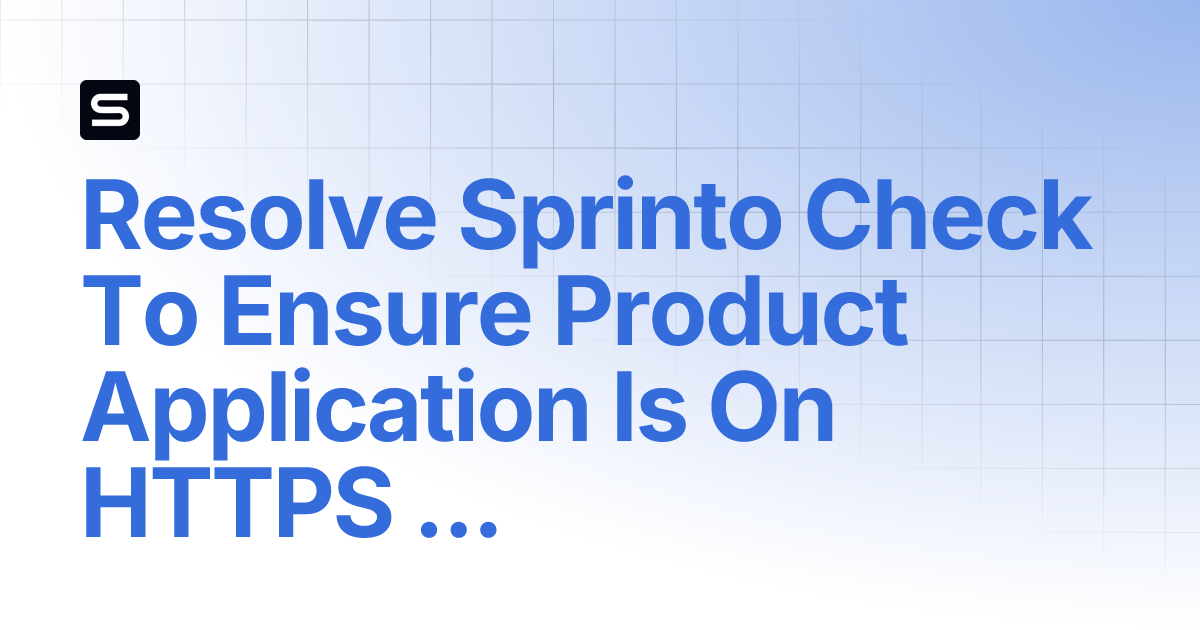 Resolve Sprinto Check To Ensure Product Application Is On HTTPS ...
