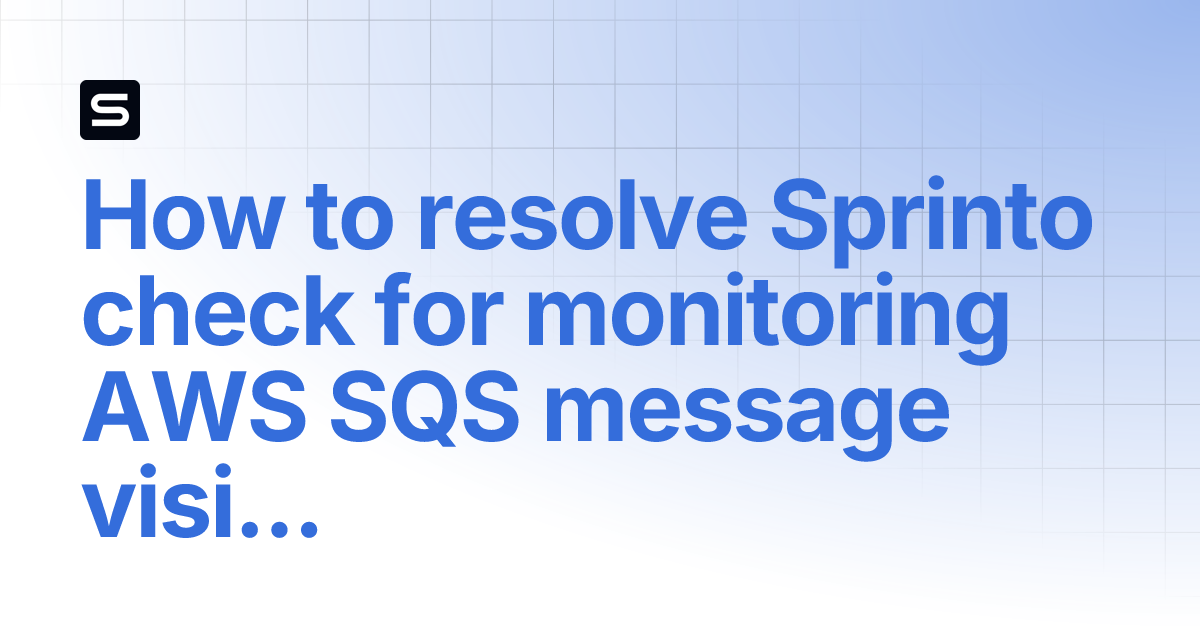 How to resolve Sprinto check for monitoring AWS SQS message visibility | Sprinto Docs