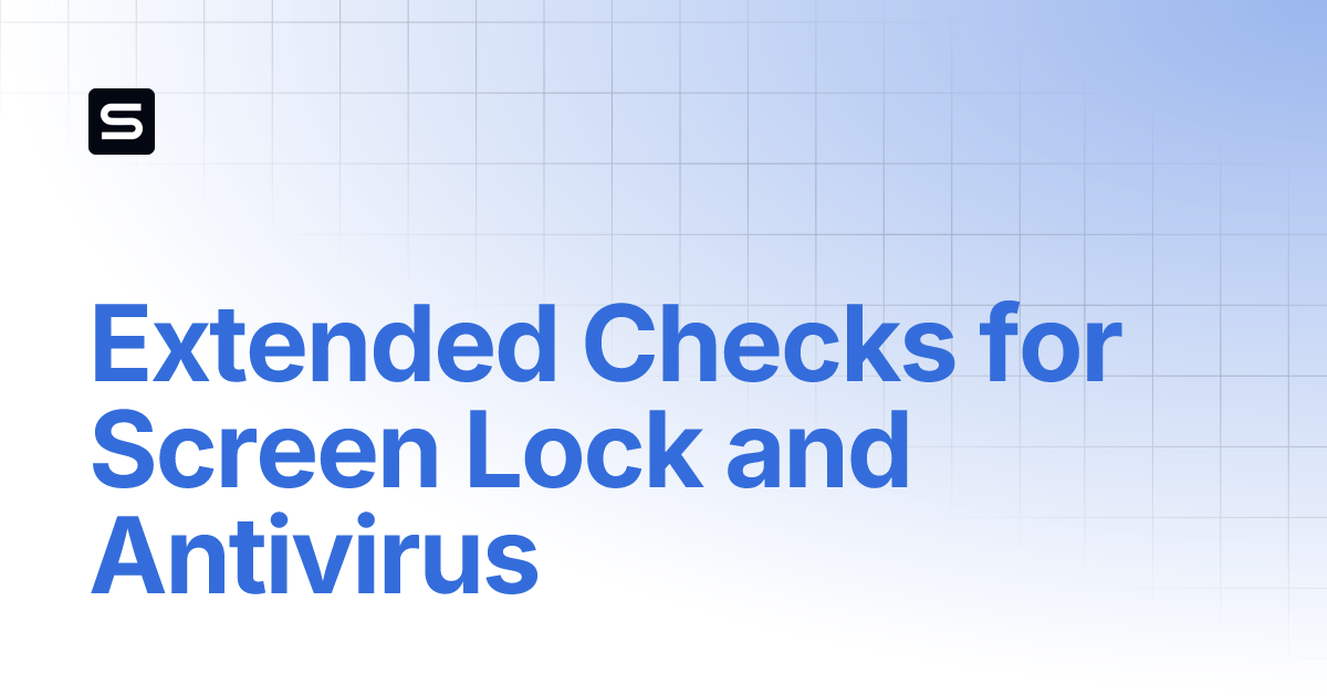 Extended Checks for Screen Lock and Antivirus | Sprinto Docs