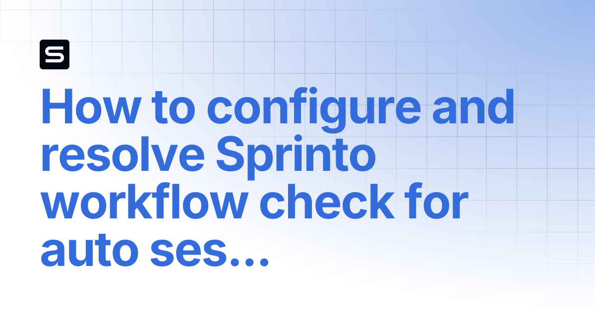 How to configure and resolve Sprinto workflow check for auto session timeout | Sprinto Docs