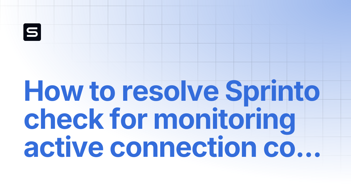 How to resolve Sprinto check for monitoring active connection count on ...