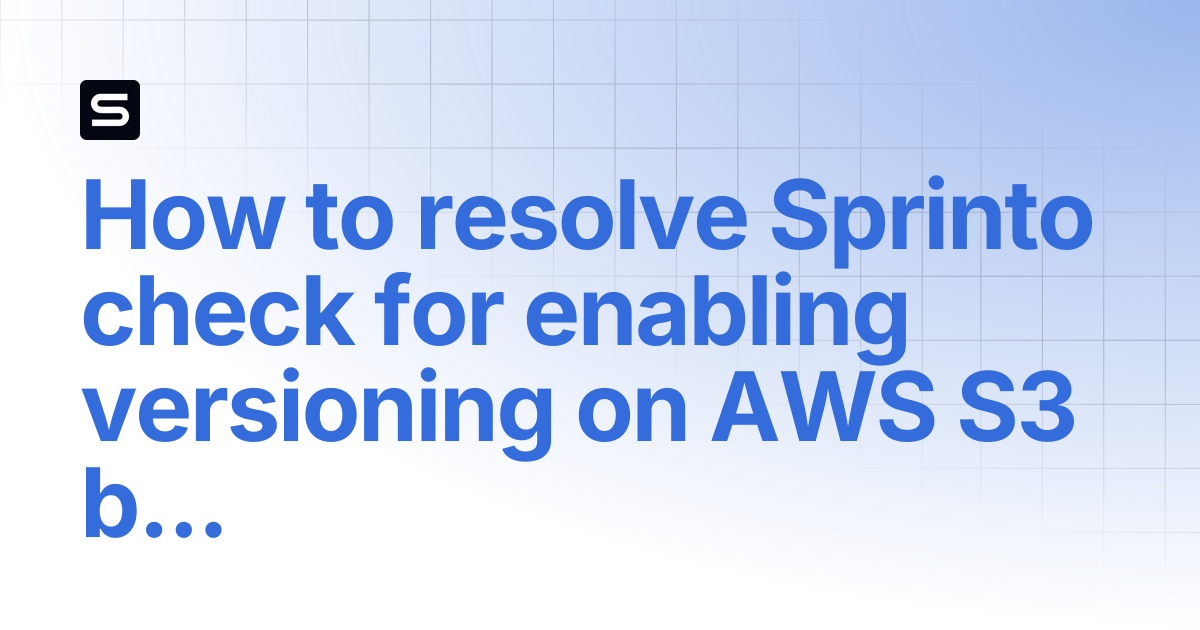 How to resolve Sprinto check for enabling versioning on AWS S3 buckets ...