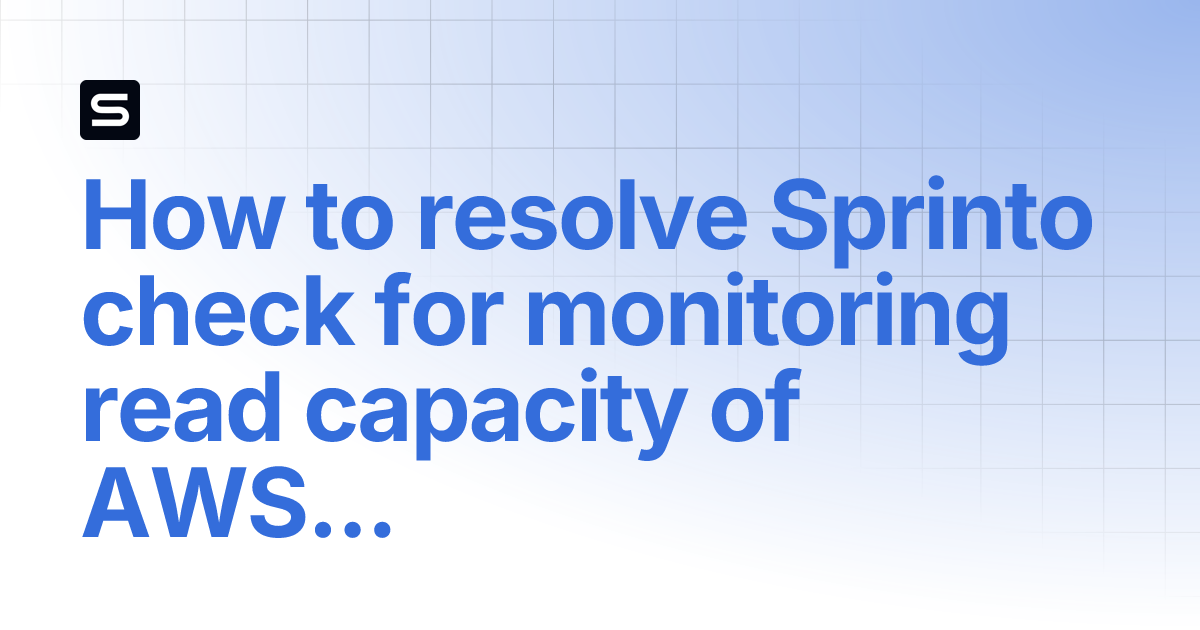 How to resolve Sprinto check for monitoring read capacity of AWS DynamoDB | Sprinto Docs