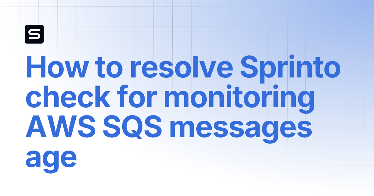 How to resolve Sprinto check for monitoring AWS SQS messages age | Sprinto Docs
