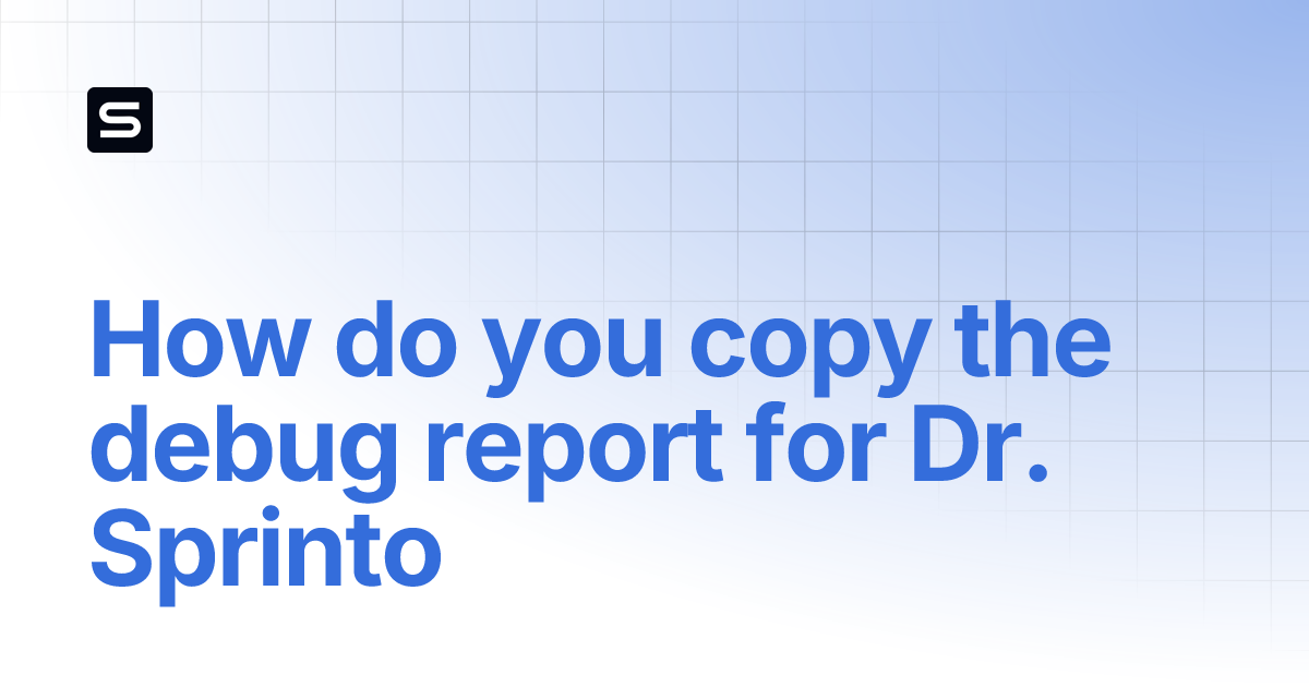 How do you copy the debug report for Dr. Sprinto | Sprinto Docs