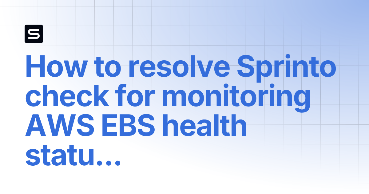 How to resolve Sprinto check for monitoring AWS EBS health status ...