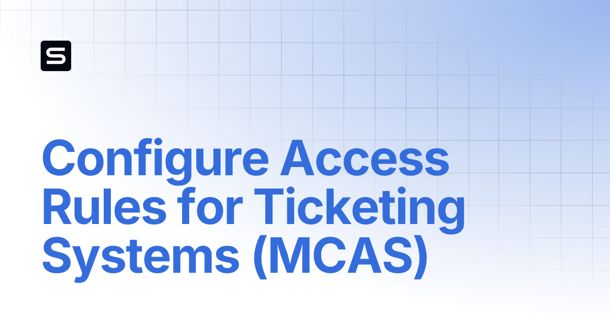 Configure Access Rules for Ticketing Systems (MCAS) | Sprinto Docs