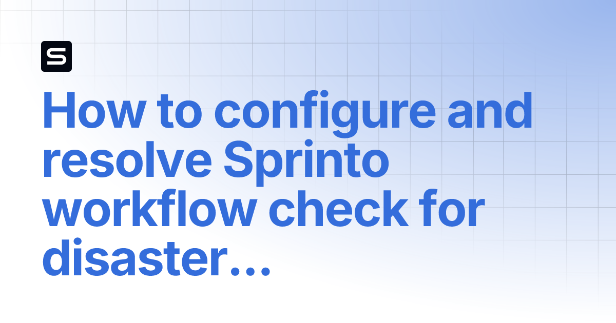 How to configure and resolve Sprinto workflow check for disaster ...