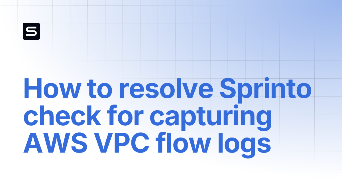 How to resolve Sprinto check for capturing AWS VPC flow logs | Sprinto Docs