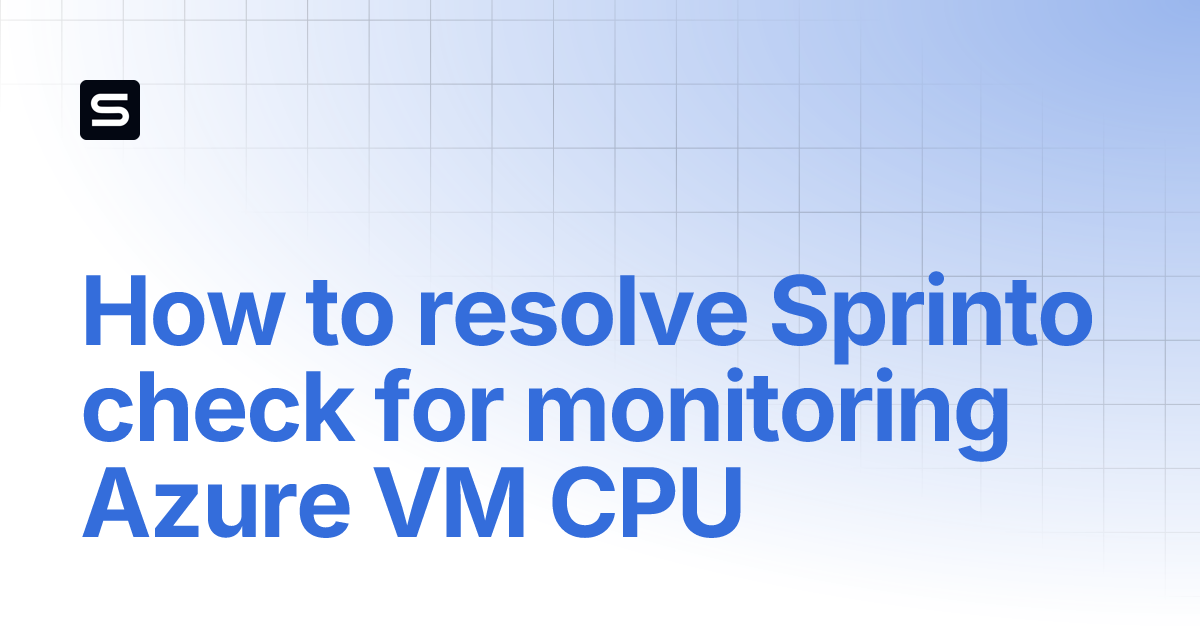 How to resolve Sprinto check for monitoring Azure VM CPU | Sprinto Docs