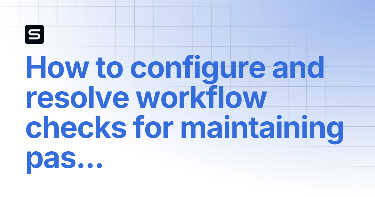 How to configure and resolve workflow checks for maintaining password policy for critical ...