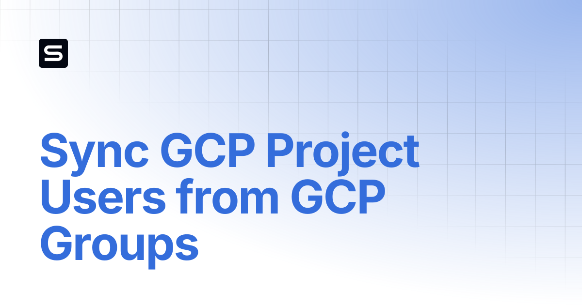 Sync GCP Project Users from GCP Groups | Sprinto Docs