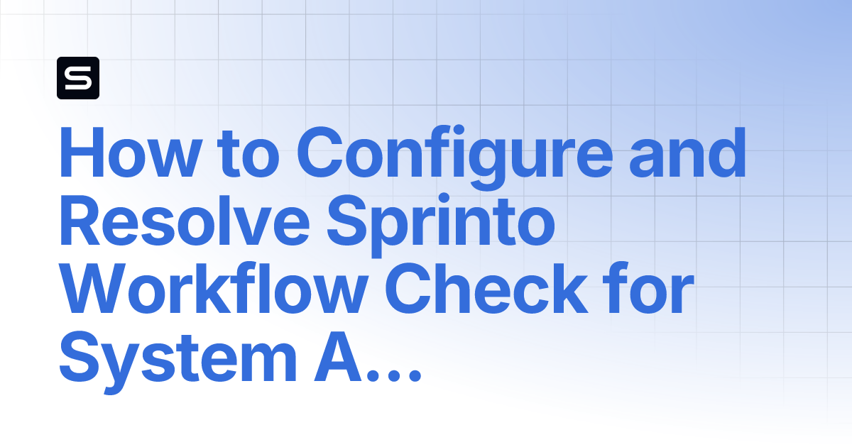 How to Configure and Resolve Sprinto Workflow Check for System ...