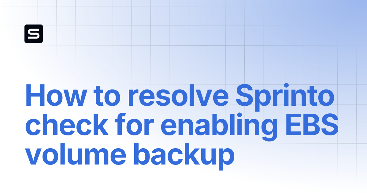 How to resolve Sprinto check for enabling EBS volume backup | Sprinto Docs