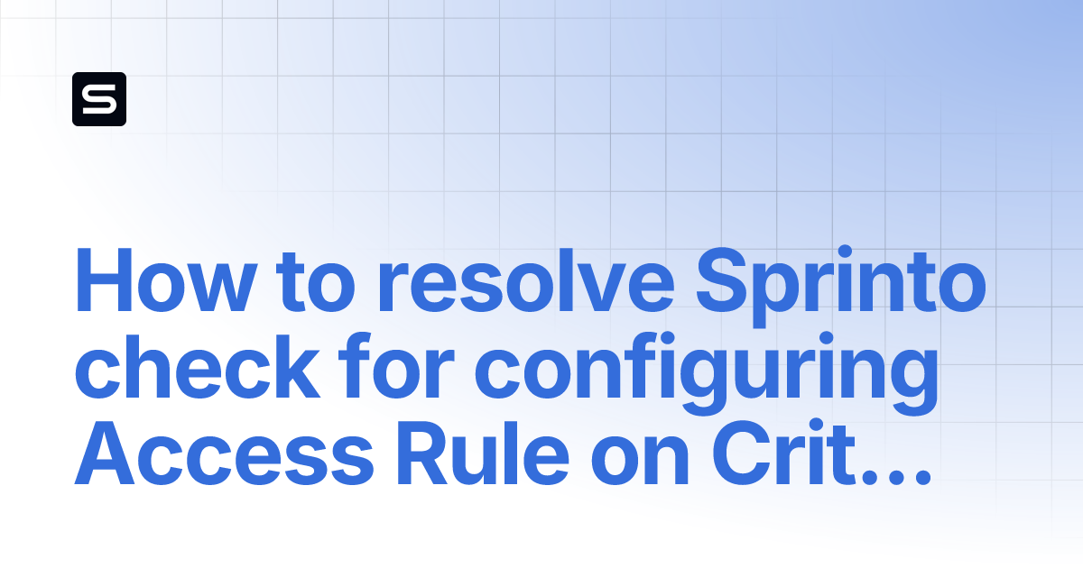 How to resolve Sprinto check for configuring Access Rule on Critical ...