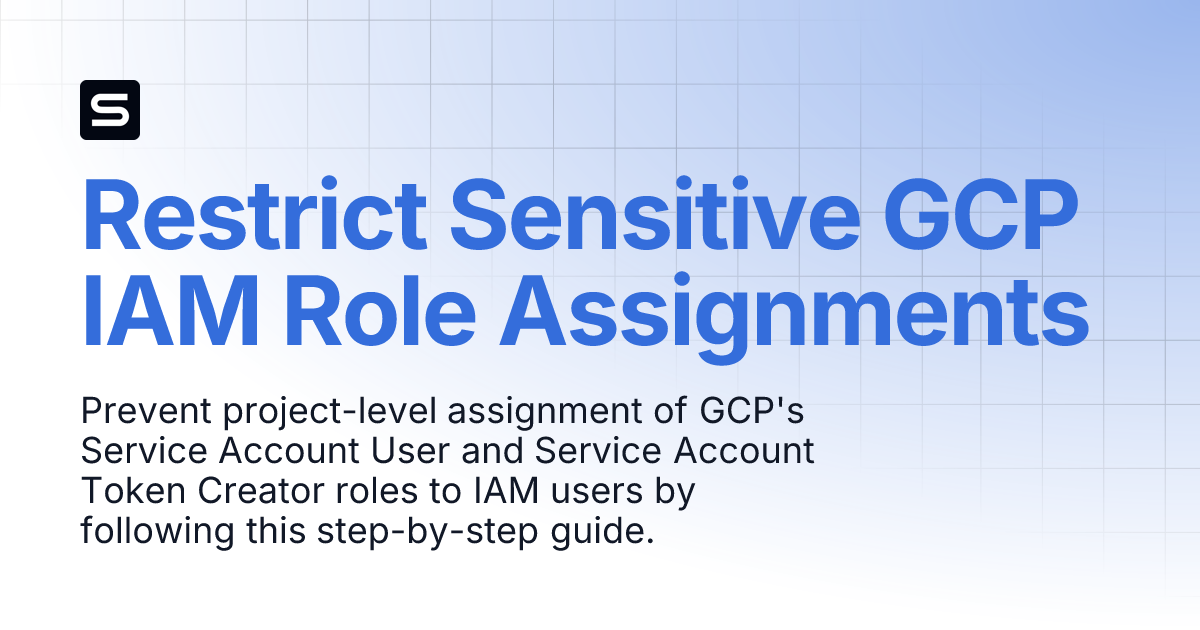 Restrict Sensitive GCP IAM Role Assignments | Sprinto Docs