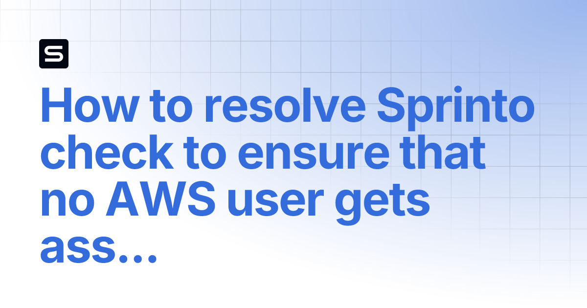 How to resolve Sprinto check to ensure that no AWS user gets assigned with IAM policies directly ...