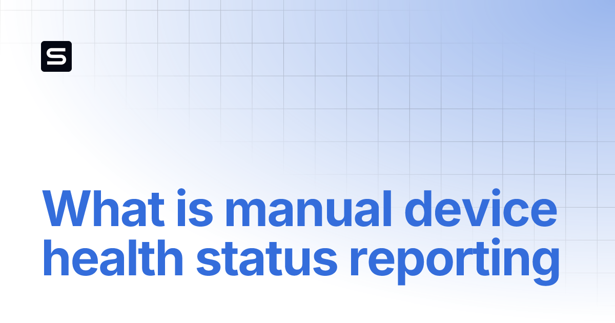 What is manual device health status reporting | Sprinto Docs