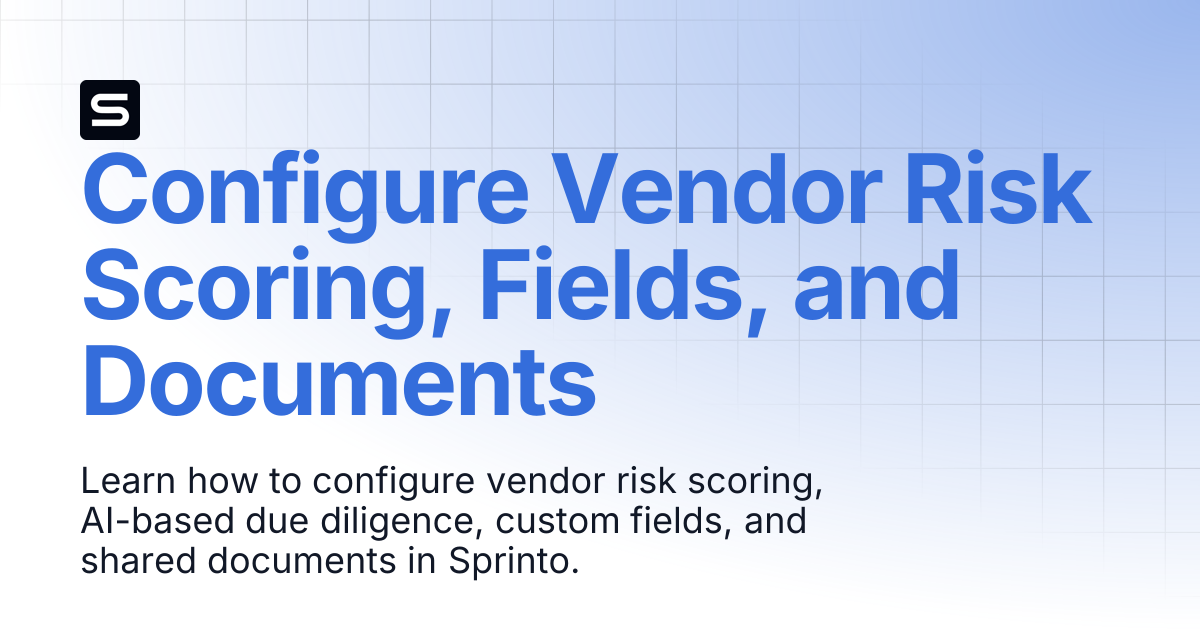Configure Vendor Risk Scoring, Fields, and Documents | Sprinto Docs