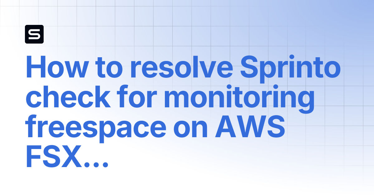 How to resolve Sprinto check for monitoring freespace on AWS FSX file ...